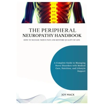 Buy THE PERIPHERAL NEUROPATHY HANDBOOK: HOW to MANAGE Nerve PAIN and ...